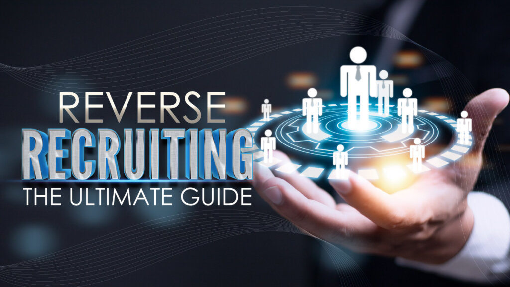 Reverse Recruiting Explained: Benefits, Steps, & Tips