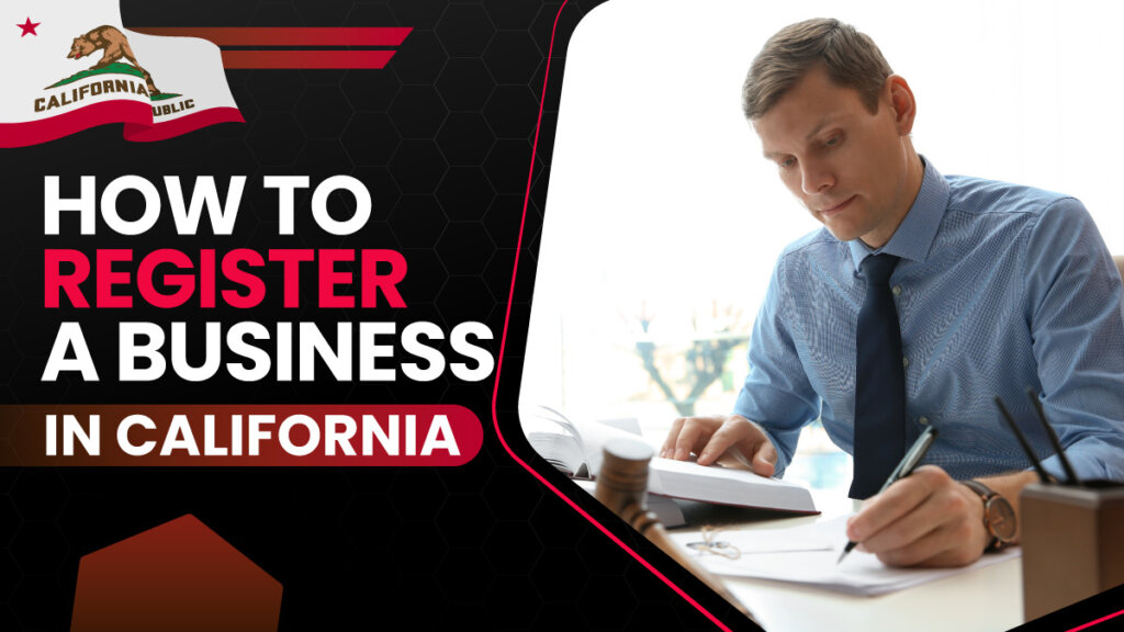 How to Register a Business in California: Guide 2025