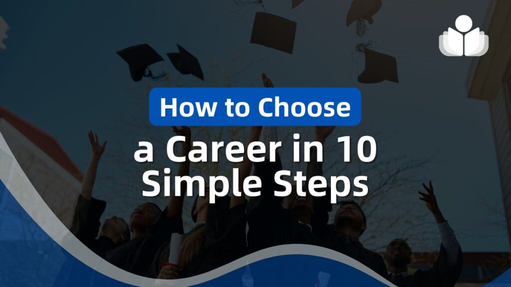 How to Choose a Career in 10 Simple Steps: 2025 Guide
