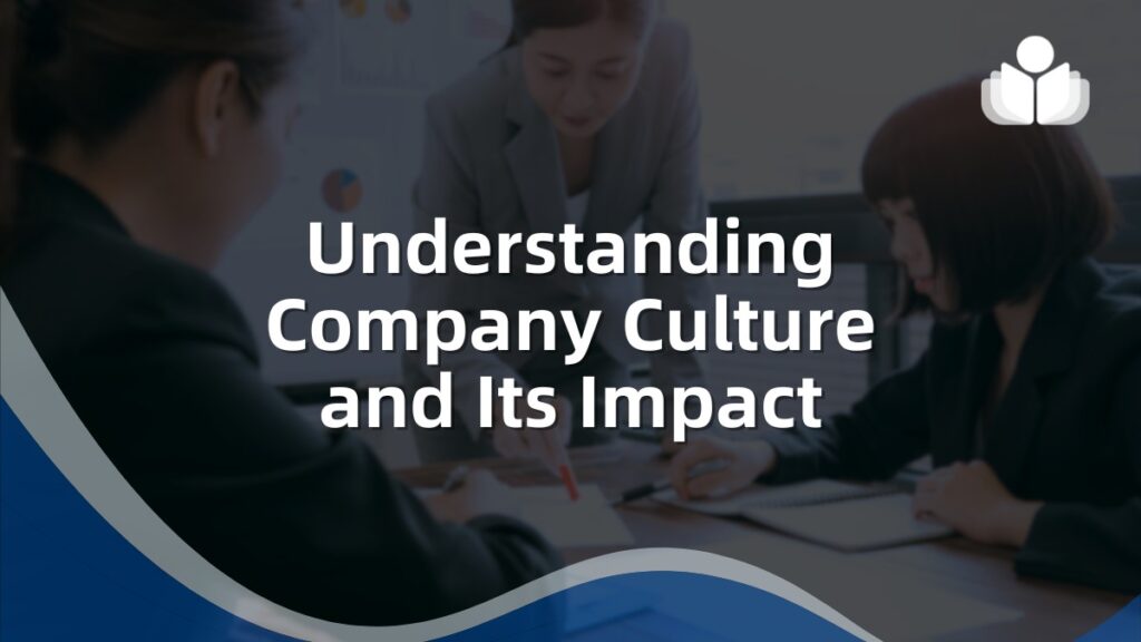 Understanding Company Culture & Its Impact on Workplace