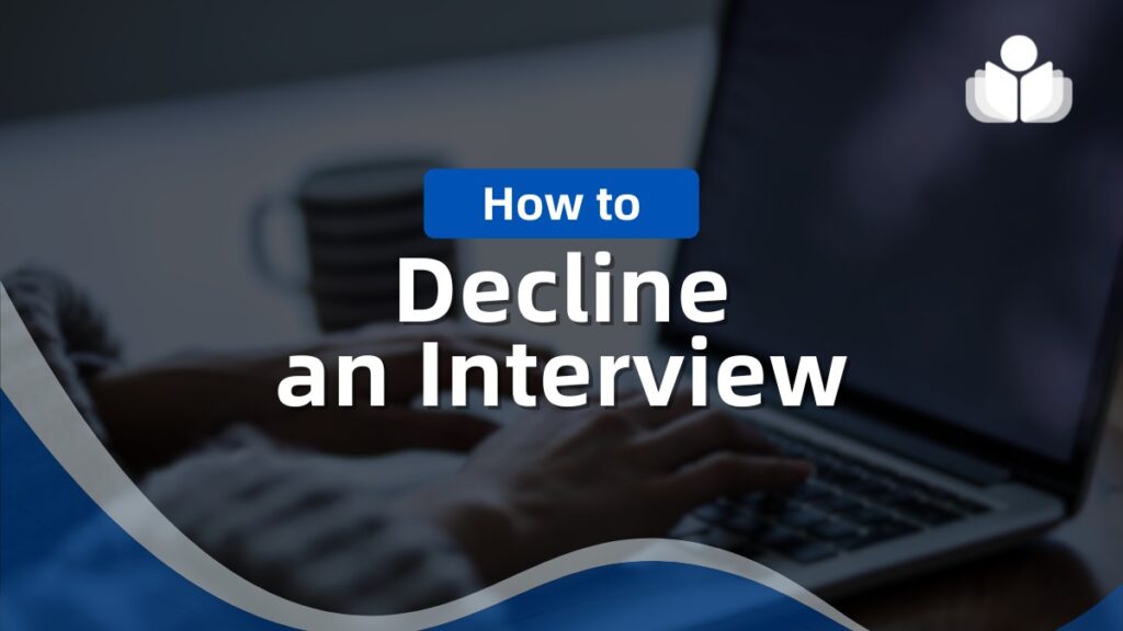 How to Decline an Interview (Tips & Templates Included)