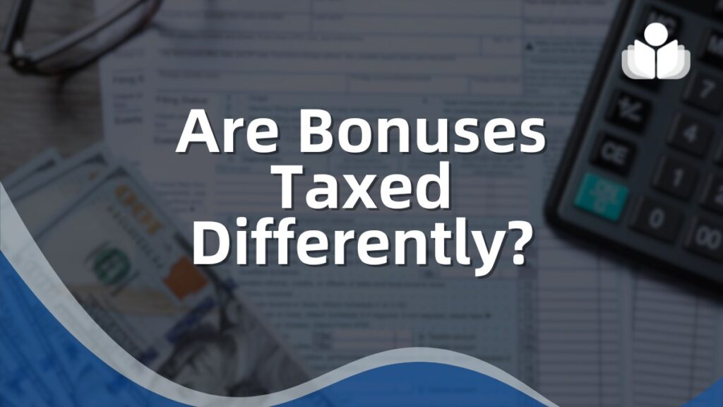 Are Bonuses Taxed Differently? Everything You Need to Know
